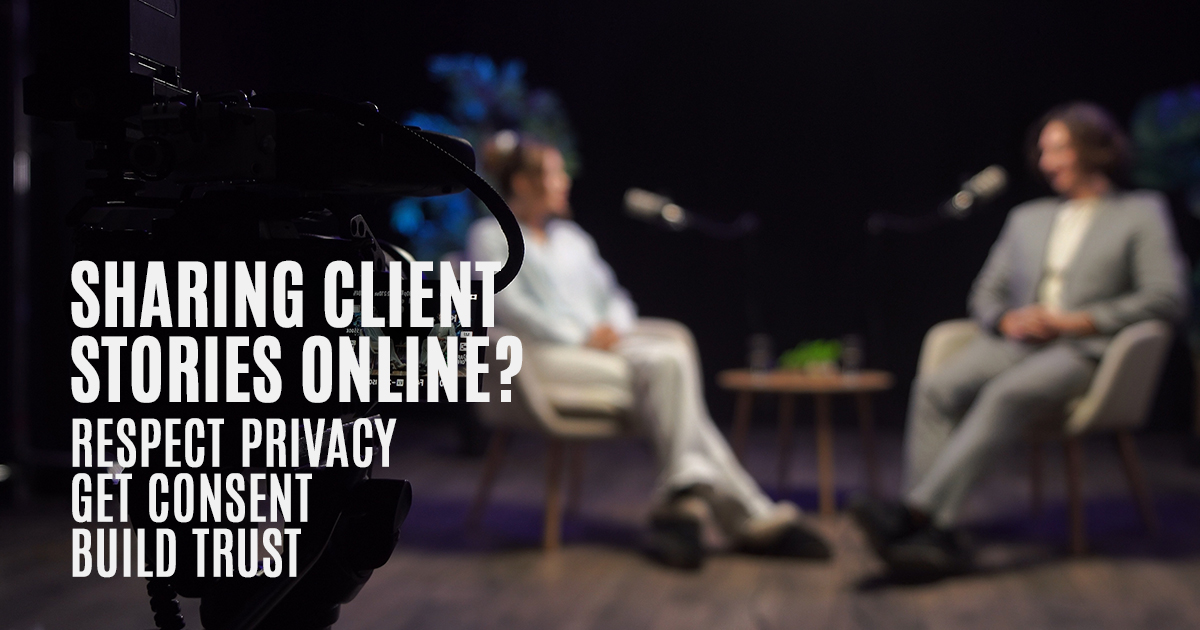 Sharing Client Stories: Consent, Privacy, Disclaimers